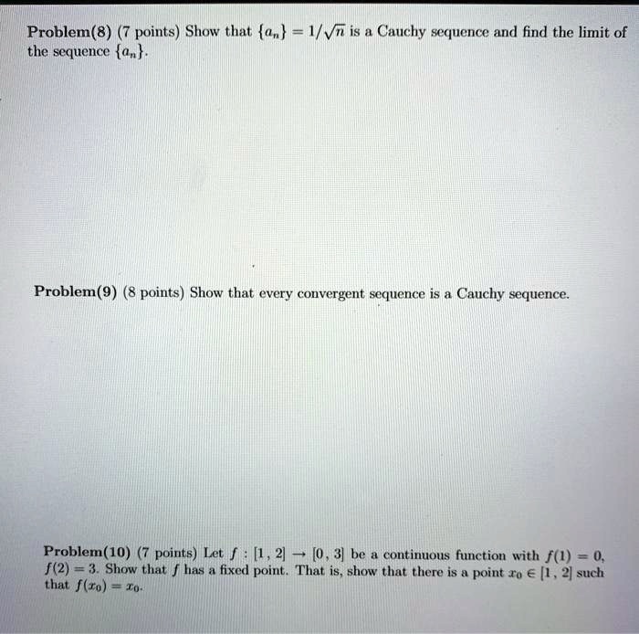 SOLVED: Problem(8) points) Show that a, = V/vni is a Cauchy sequence and find the limit of the ...
