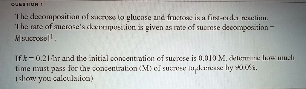 SOLVED: QuEsTion The decomposition of sucrose to glucose and fructose ...