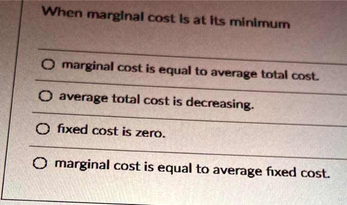 SOLVED: When marginal cost Is at its minimum O marginal cost is equal ...