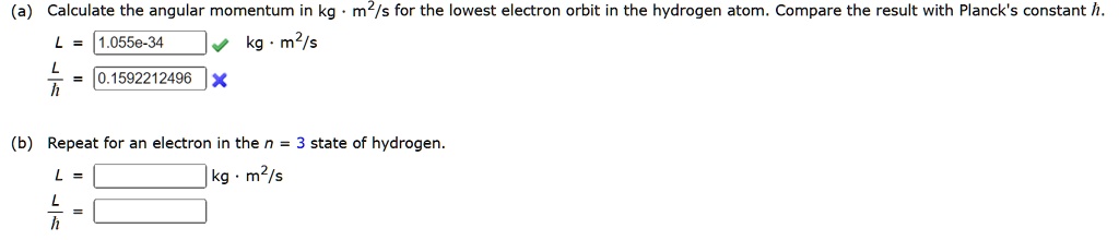 calculate the angular momentum in kg m2s for the lowest electron orbit ...