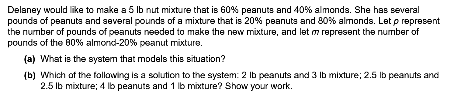 SOLVED: Delaney would like to make a 5 lb nut mixture that is 60 % ...