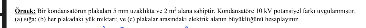 [GET ANSWER] Örnek: Bir kondansatörün plakalar? 5 mm uzakl?kta ve 2 m^2 alana sahiptir ...