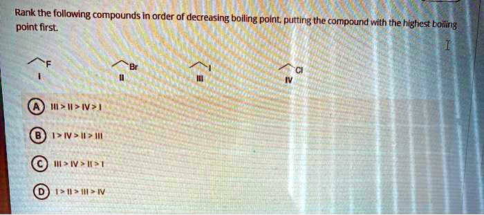 [GET ANSWER] rank the following compounds in order of decreasing boiling point putting the ...