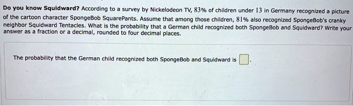 Do you know Squidward? According to a survey by Nickelodeon TV, 83% of ...