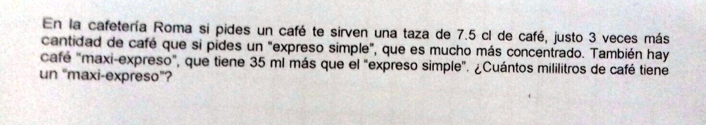 SOLVED: En la cafeteria Roma si pides un café te sirven una taza de 7.5 ...