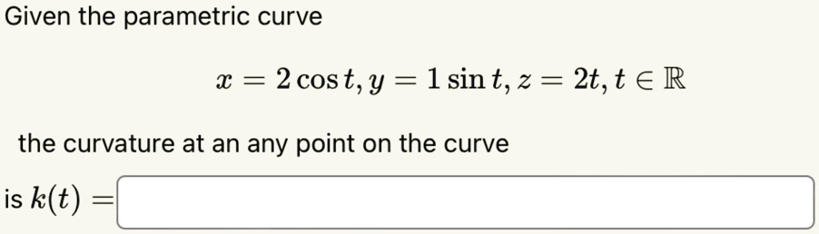 Given The Parametric Curve X2costy1sintz2ttinr The Curvature At An Any