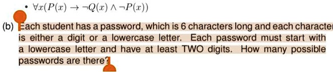 ∀x (P(x)→Q(x) P(x)) (b) Each student has a password, which is 6 characters long and each ...