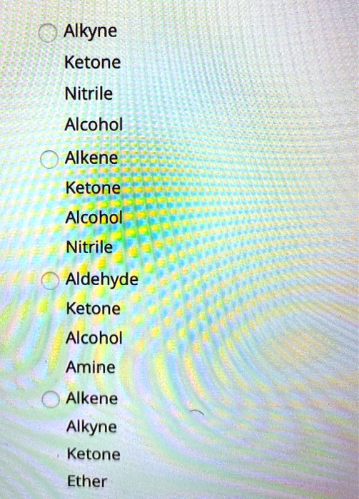 SOLVED: Alkyne Ketone Nitrile Alcohol Alkene Ketone Alcohol Nitrile ...