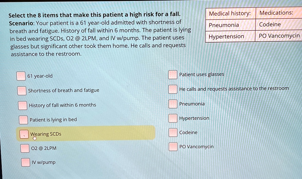 select the 8 items that make this patient a high risk for a fall ...