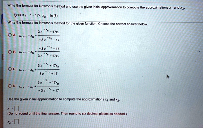 SOLVED: Write the formula for Newton's method and use the given initial approximation compute ...