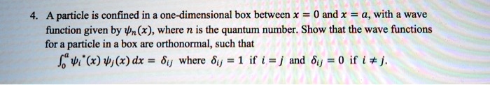 a particle is confined in one dimensional box between x 0 and x awith wave function given by wnx ...