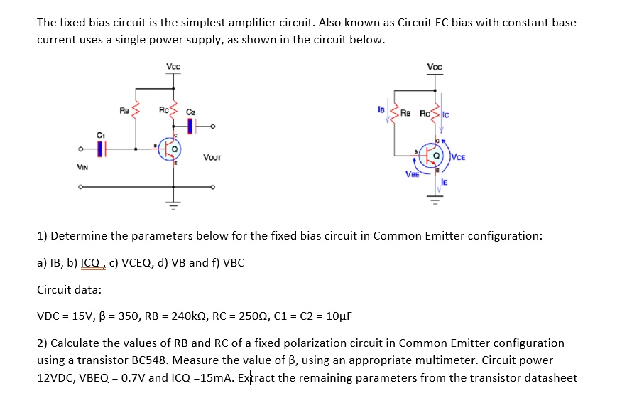 The fixed bias circuit is the simplest amplifier circuit. Also known as Circuit EC bias with ...