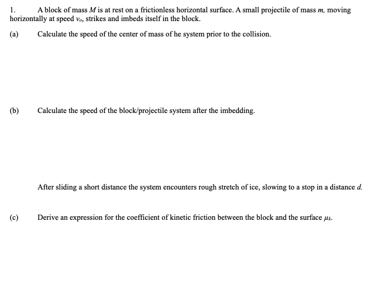 SOLVED: 1. A block of mass M is at rest on a frictionless horizontal surface. A small projectile ...