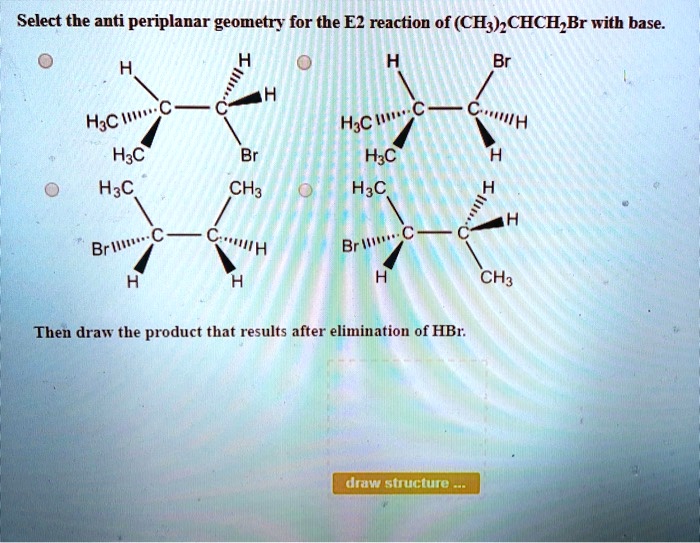SOLVED: Select the anti periplanar geometry for the E2 reaction of (CH3)CHCH2Br with base. Br ...