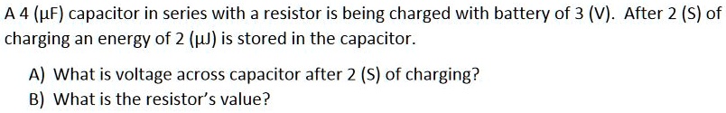 SOLVED: A 4 (pF) capacitor in series with a resistor is being charged with battery of 3 (V ...