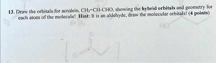 13. Draw the orbitals for acrolein, CH2=CH-CHO, showing the hybrid ...