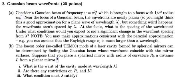 SOLVED: 2. Gaussian beam wavefronts 20 points Consider a Gaussian beam of frequency c which is ...