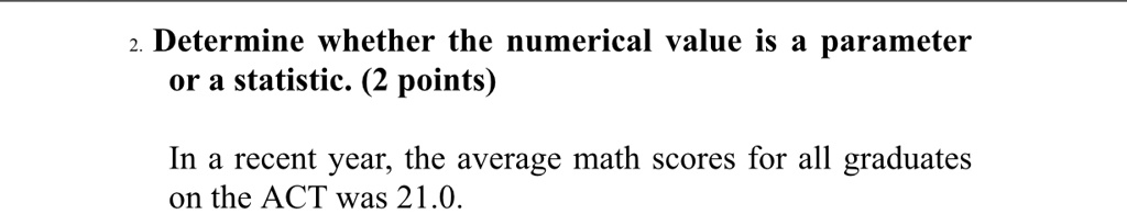 SOLVED: Determine whether the numerical value is a parameter or a statistic. (2 points) In a ...
