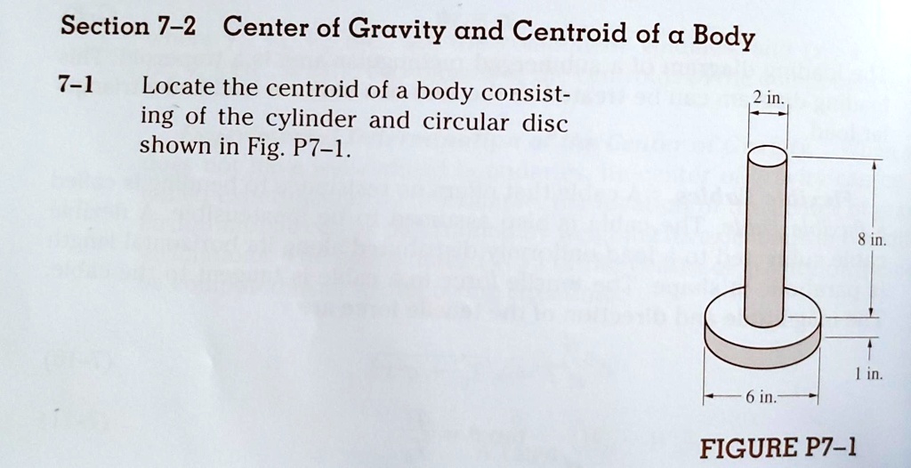 Section 7-2 Center of Gravity and Centroid of a Body 7-1 Locate the centroid of a body ...