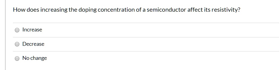 How does increasing the doping concentration of a semiconductor affect its resistivity? Increase ...