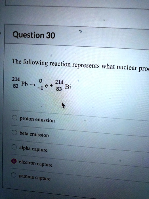 SOLVED:Question 30 The following reaction represents what nuclear proe ...