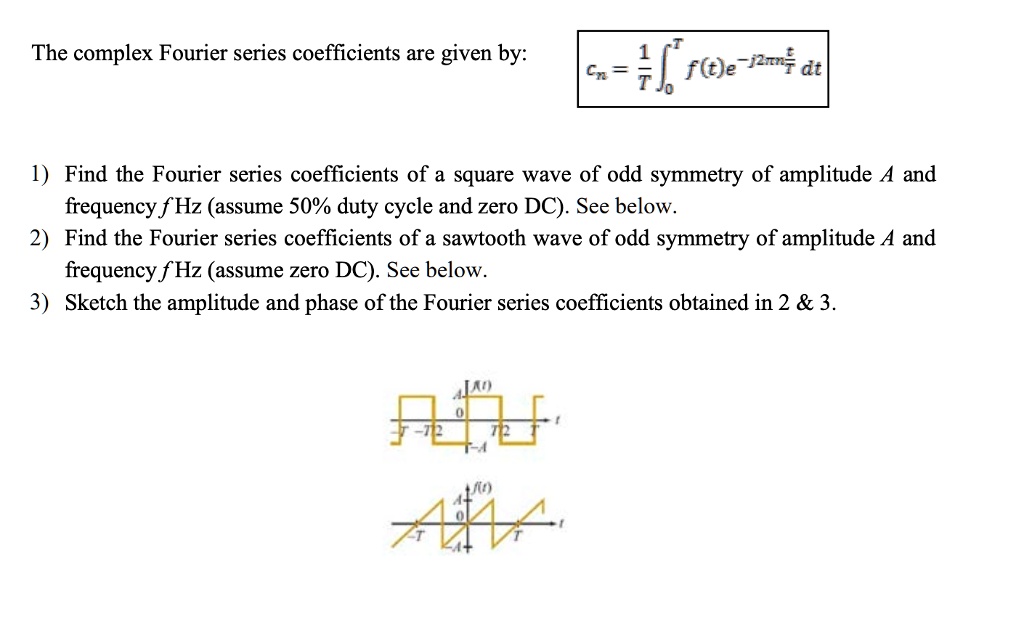 SOLVED: The complex Fourier series coefficients are given by: 1) Find the Fourier series ...