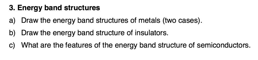 SOLVED: 3. Energy band structures a) Draw the energy band structures of ...