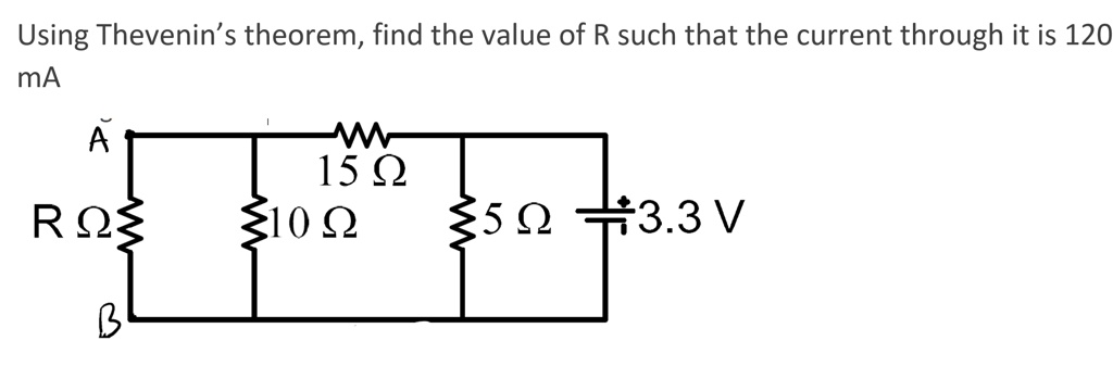 SOLVED: Using Thevenin's theorem, find the value of R such that the current through it is 120 mA.