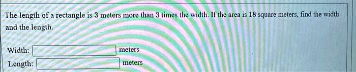 The length of a rectangle is 3 meters more than 3 times the width. If ...