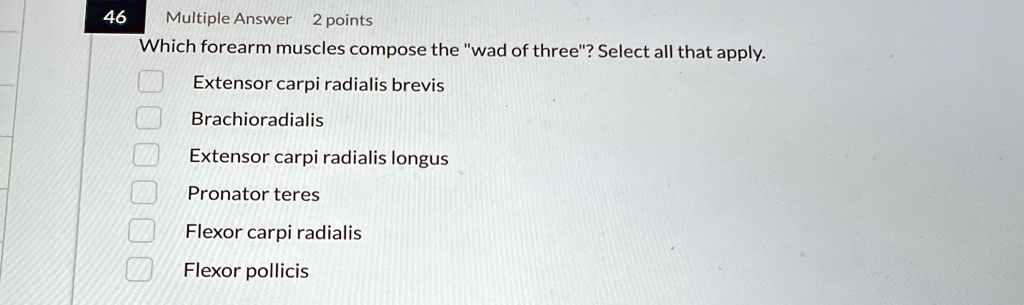 46 multiple answer 2 points which forearm muscles compose the wad of ...