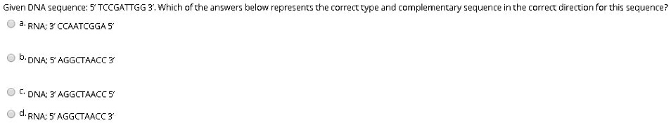 Given DNA sequence: 5' TCCGATTGG 3'. Which of the answers below represents the correct type and ...