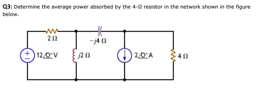 q3 determine the average power absorbed by the 4 resistor in the network shown in the figure ...
