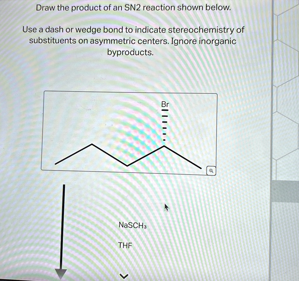 Draw the product of an sn2 reaction shown below use a dash...