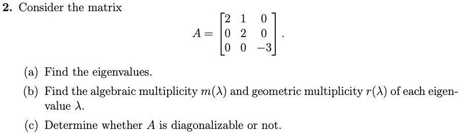 SOLVED:2.. Consider the matrix A = Find the eigenvalues: Find the ...