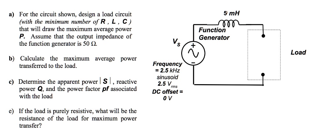SOLVED: a) For the circuit shown, design a load circuit (with the minimum number of R , L , C ...