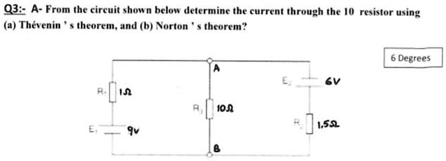 Q3:- A- From the circuit shown below determine the current through the 10 resistor using (a ...