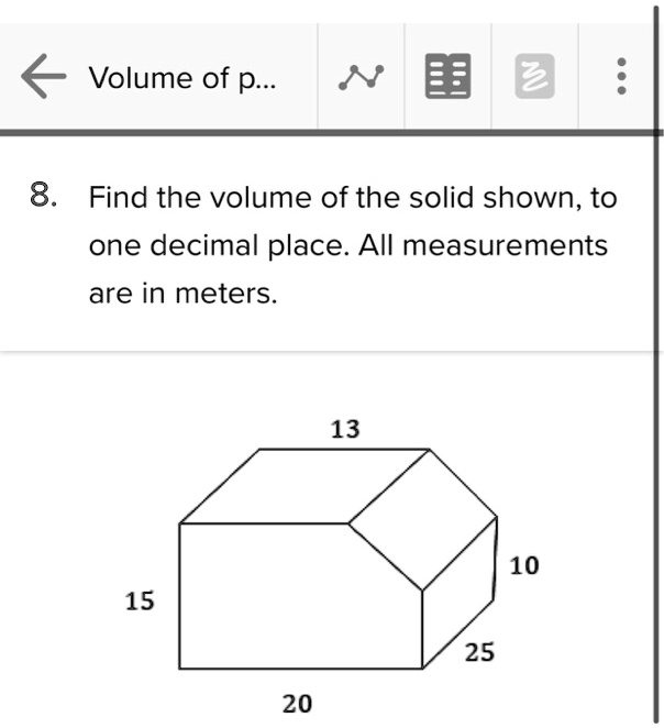 SOLVED: Volume of p 2 8. Find the volume of the solid shown, to one decimal place. All ...