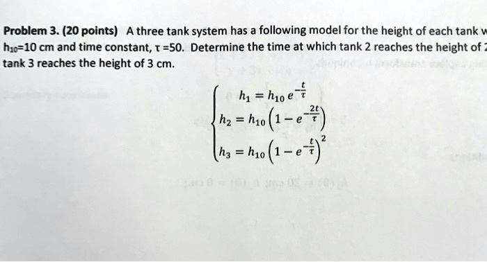 SOLVED: Problem 3.(20 points) A three tank system has a following model ...
