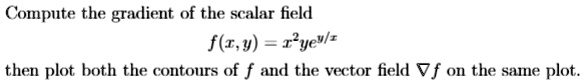 SOLVED: Compute the gradient of the scalar field f(I,u) = ryevals, then plot both the contours ...