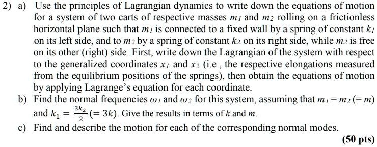 SOLVED: 2)a) Use the principles of Lagrangian dynamics to write down the equations of motion for ...