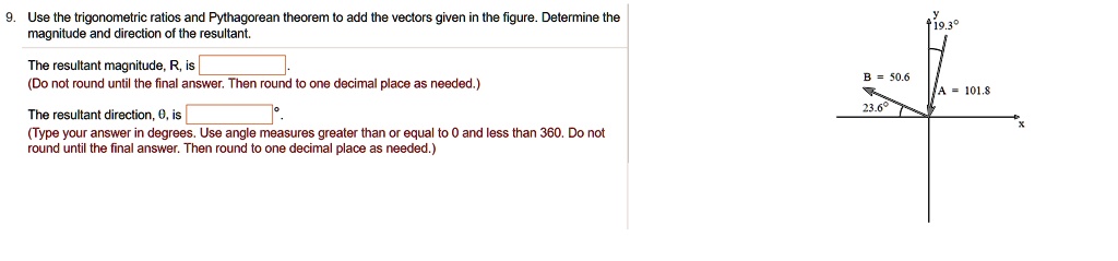 9. Use the trigonometric ratios and Pythagorean theorem to add the ...