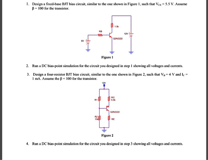 SOLVED: 1. Design a fixed-base BJT bias circuit, similar to the one shown in Figure 1, such that ...