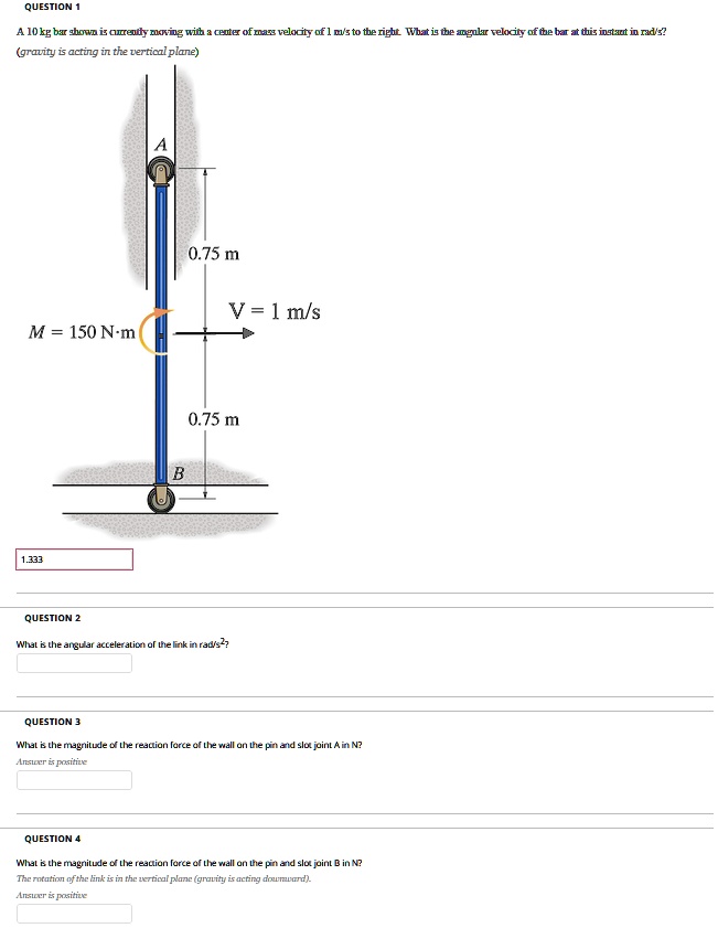 QUESTION 1 A 10 kg bar shown is currently moving with a...