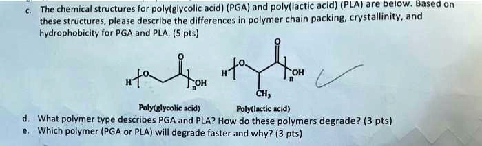 SOLVED: The chemical structures for polylglycolic acid) (PGA) and polvllactic acid) (PLA) are ...