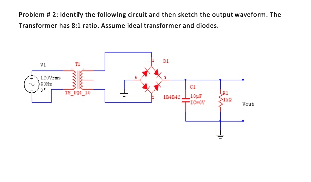 SOLVED: Problem #2: Identify the following circuit and then sketch the output waveform. The ...