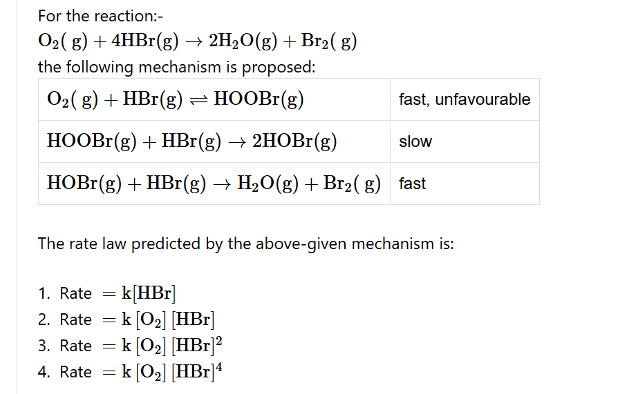 For the reaction:- O2( g)+4 HBr( g) → 2 H2O( g)+Br2( g) the following mechanism is proposed: O2 ...