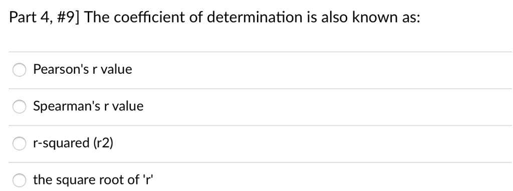 SOLVED: The coefficient of determination is also known as: Pearson's value Spearman's value r ...