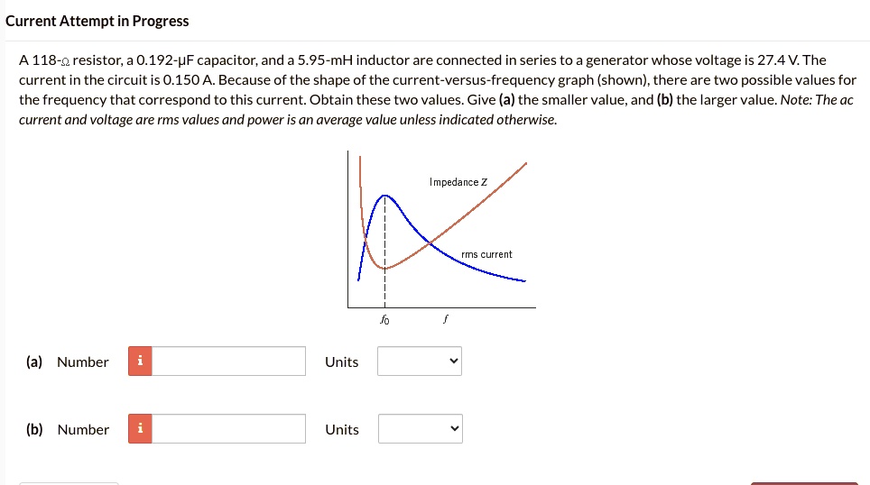 SOLVED: Texts: Current Attempt in Progress A 118-ohm resistor, a 0.192-uF capacitor, and a 5.95 ...
