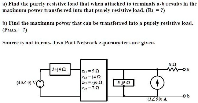SOLVED: a) Find the purely resistive load that, when attached to terminals a-b, results in the ...