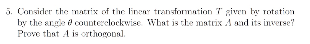 5. Consider the matrix of the linear transformation T given by rotation by the angle θ ...